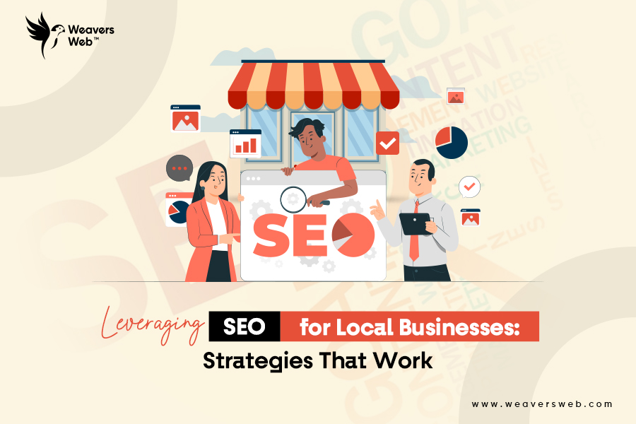 Leveraging SEO for Local Businesses: Strategies That Work - Weavers Web Solutions